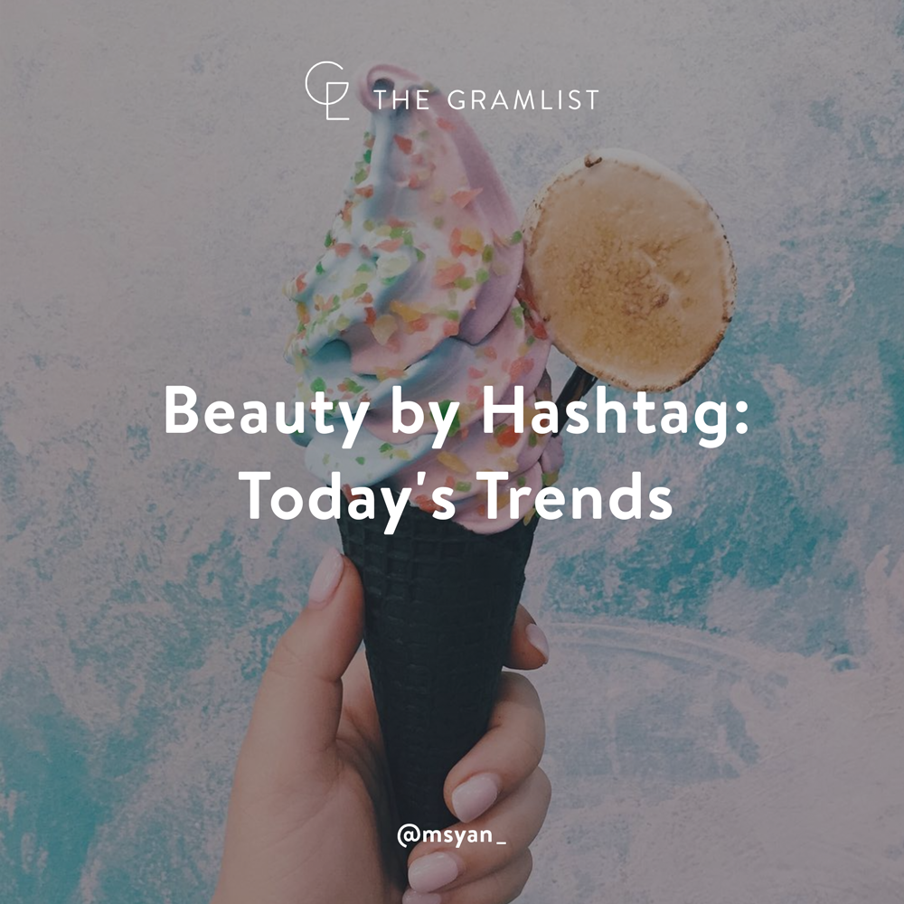 Beauty By Hashtag: Today's Trends - The Gramlist