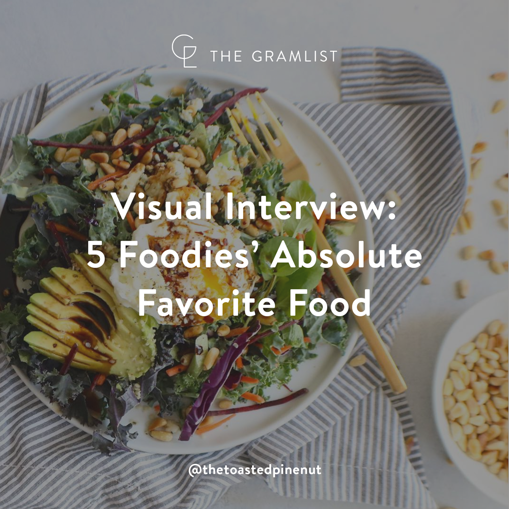 Visual Interview: 5 Foodies' Absolute Favorite Food - The Gramlist